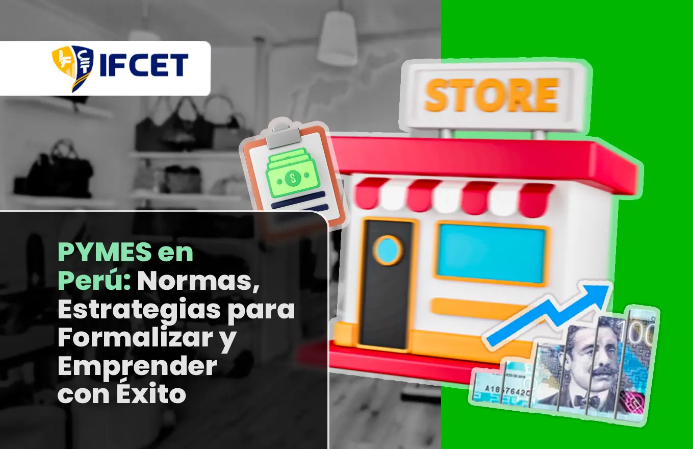 PYMES en Perú: Normas, Estrategias para Formalizar y Emprender con Éxito | Blog IFCET